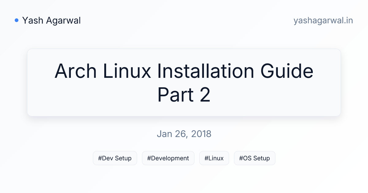 Arch Linux Installation Guide Part 2 | Yash Agarwal