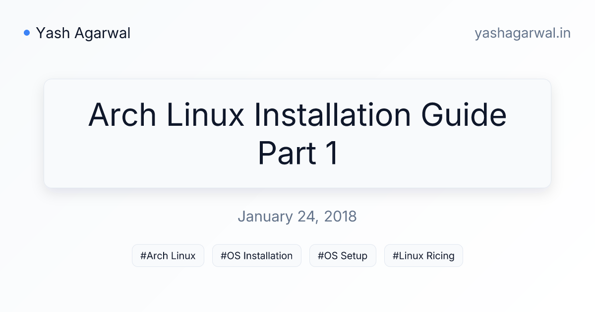 Arch Linux Installation Guide Part 1 | Yash Agarwal